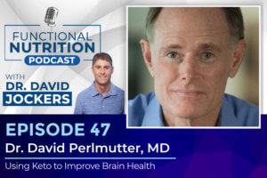 Episode #47 - Using Keto to Improve Brain Health with Dr. David ...